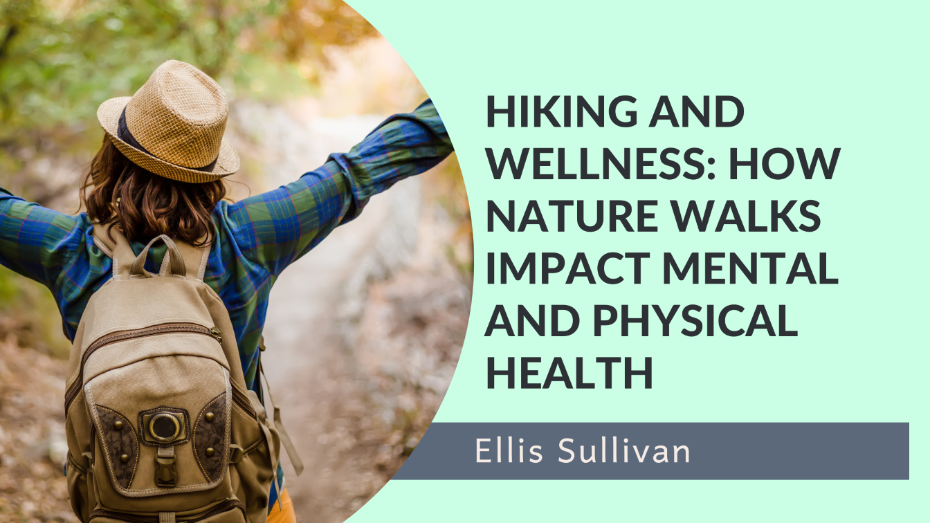 Hiking And Wellness: How Nature Walks Impact Mental And Physical Health ...