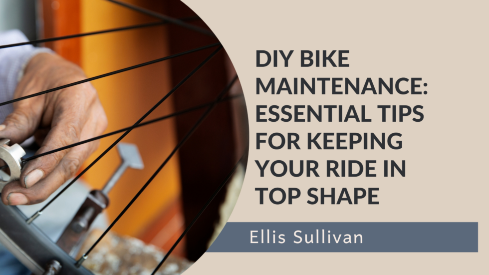 DIY Bike Maintenance: Essential Tips For Keeping Your Ride In Top Shape ...